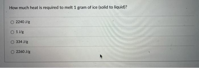 Solved How much heat is required to melt 1 gram of ice | Chegg.com