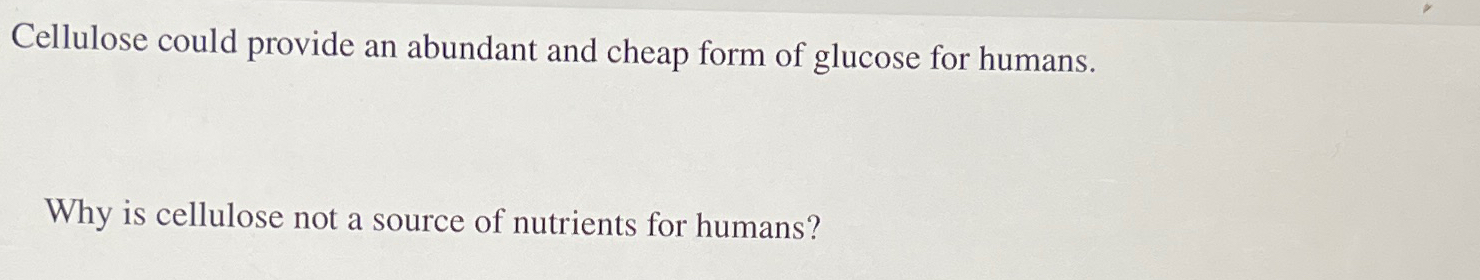 Solved Cellulose could provide an abundant and cheap form of | Chegg.com
