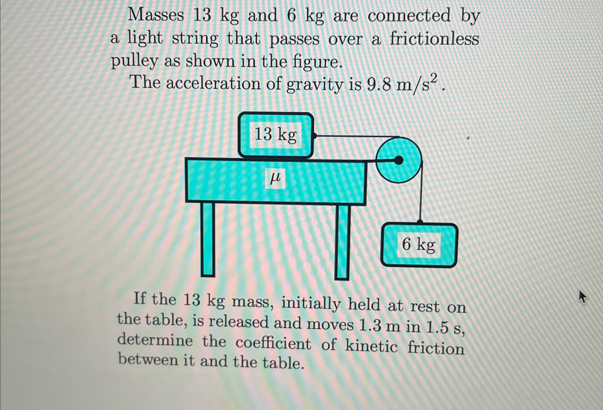 Solved Masses 13kg ﻿and 6kg ﻿are connected by a light string | Chegg.com