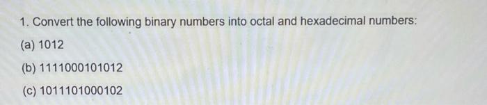 Solved 1. Convert the following binary numbers into octal | Chegg.com