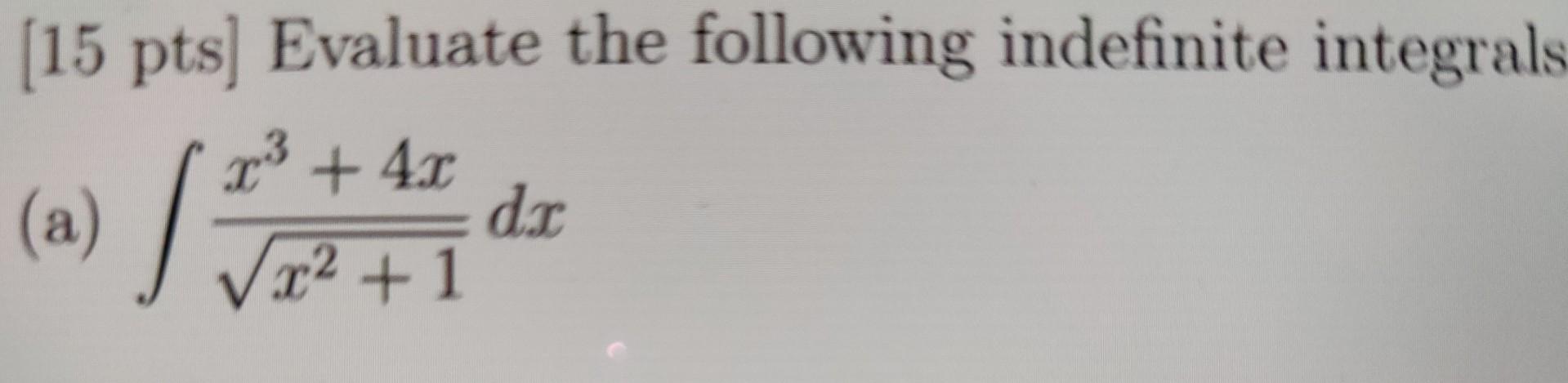 Solved [15 pts] Evaluate the following indefinite integrals | Chegg.com