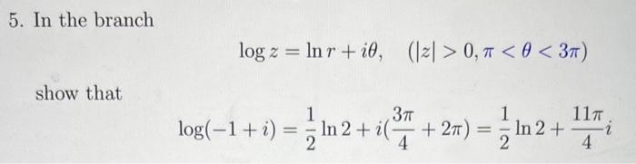 Solved 5. In the branch logz=lnr+iθ,(∣z∣>0,π