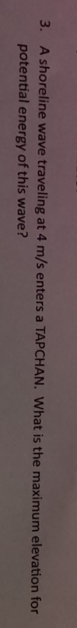 Solved A shoreline wave traveling at 4ms ﻿enters a TAPCHAN. | Chegg.com