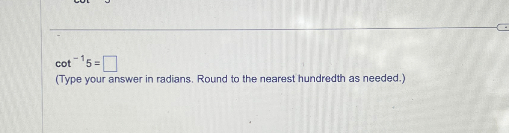 Solved cot-15=(Type your answer in radians. Round to the | Chegg.com