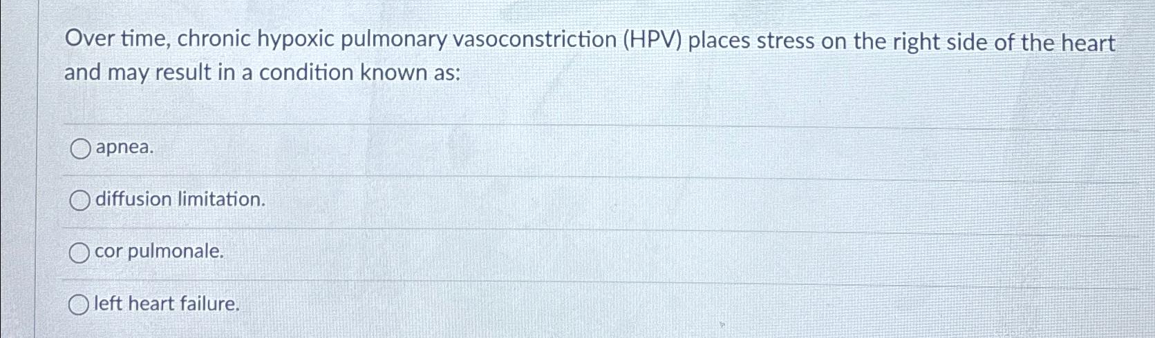 Solved Over time, chronic hypoxic pulmonary vasoconstriction | Chegg.com