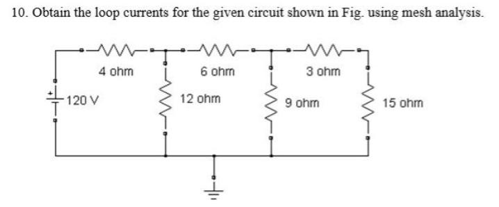 Solved 10. Obtain the loop currents for the given circuit | Chegg.com