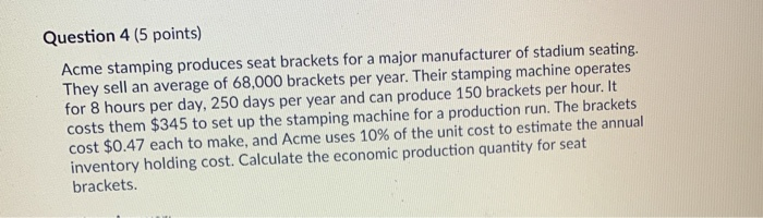 Solved Question 4 (5 points) Acme stamping produces seat | Chegg.com