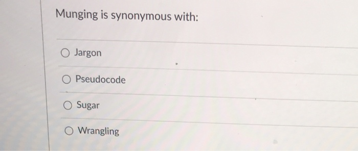 Solved Munging is synonymous with: O Jargon O Pseudocode O | Chegg.com