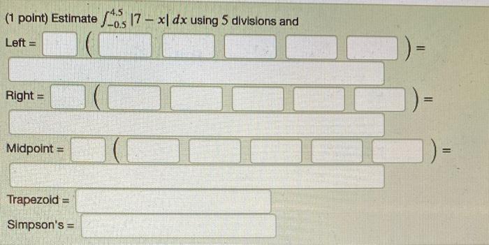 Solved (1 point) Estimate ∫−0.54.5∣7−x∣dx using 5 divisions | Chegg.com