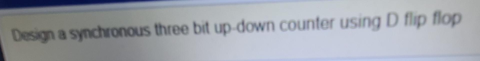 Solved Design a synchronous three bit up-down counter using | Chegg.com