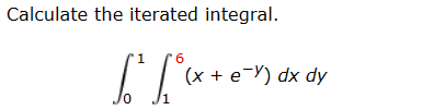 Solved Calculate the iterated integral.∫01∫16(x+e-y)dxdy | Chegg.com