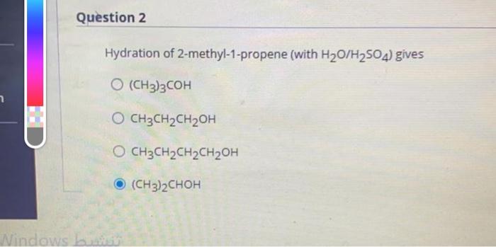 Solved Question 2 Hydration of 2-methyl-1-propene (with | Chegg.com