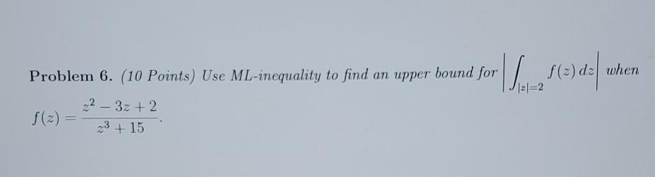 Solved Problem 6. (10 Points) Use ML-inequality to find an | Chegg.com