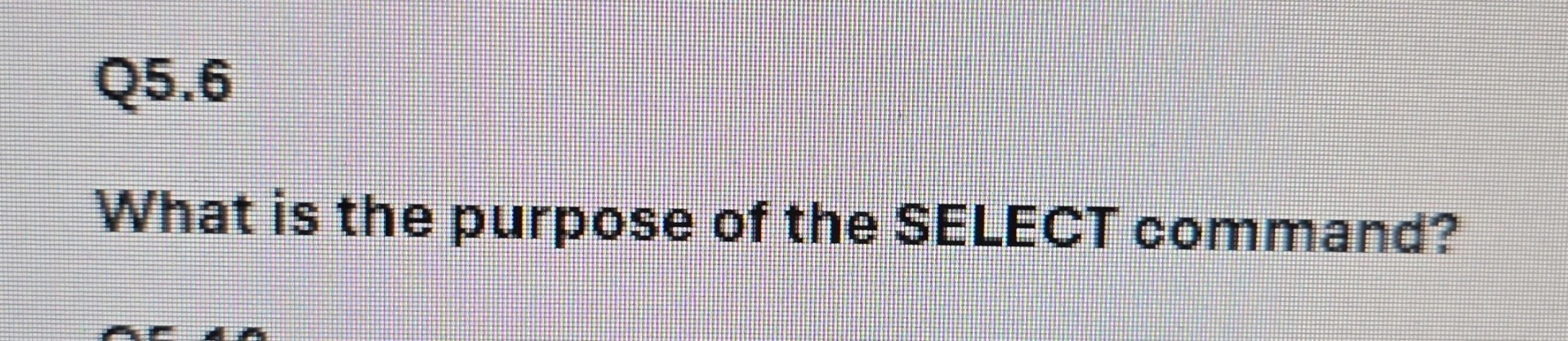 Solved Q5.6What is the purpose of the SELECT command? | Chegg.com