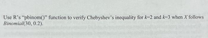 Solved Use R's "pbinom()" function to verify Chebyshev's | Chegg.com