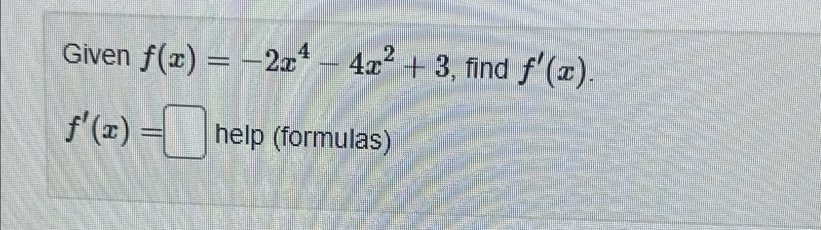 Solved Given f(x)=-2x4-4x2+3, ﻿find f'(x)f'(x)= ﻿help | Chegg.com