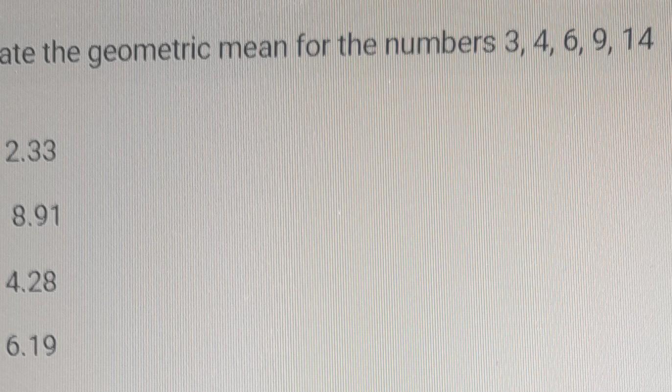 Solved ate the geometric mean for the numbers 3, 4, 6, 9, 14 | Chegg.com
