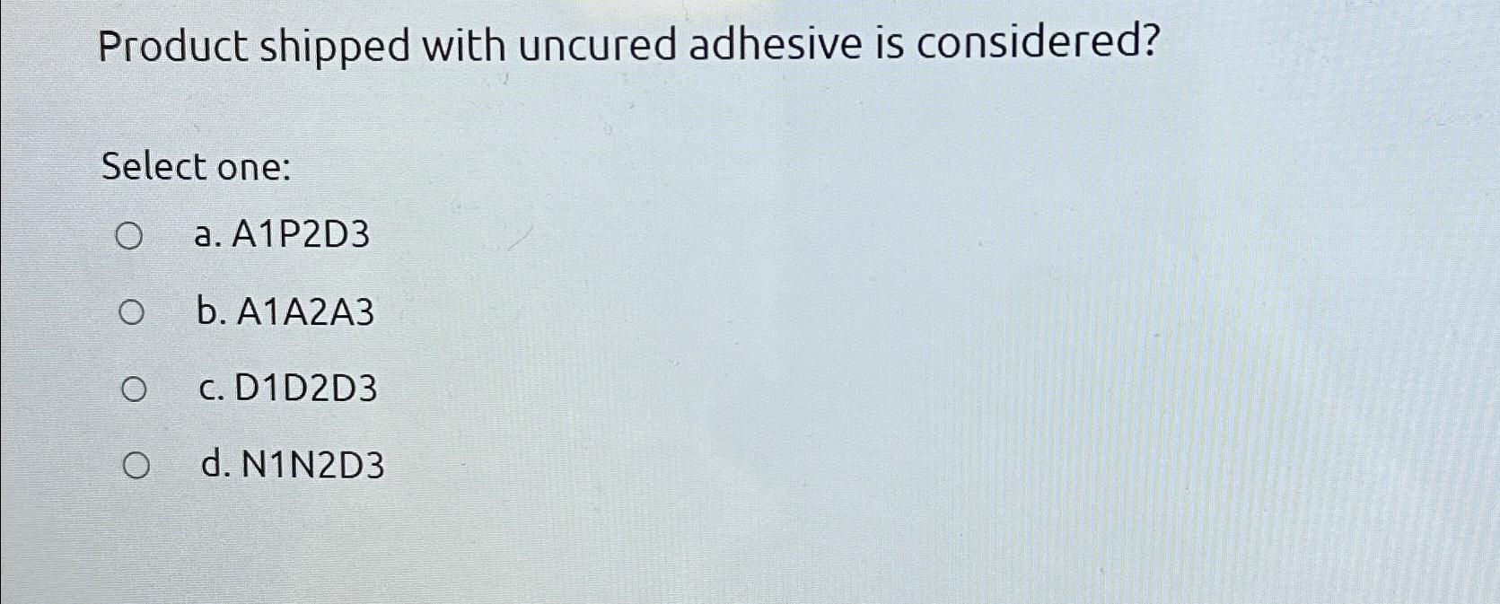 Solved Product shipped with uncured adhesive is | Chegg.com Solved Product shipped with uncured adhesive is | Chegg.com
