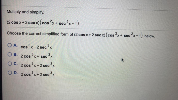 Solved Multiply and simplify. (2 cos x+2 secx)(cos²x+ | Chegg.com