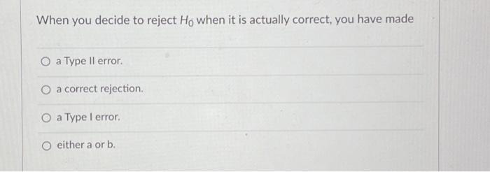 Solved When you decide to reject H0 when it is actually | Chegg.com