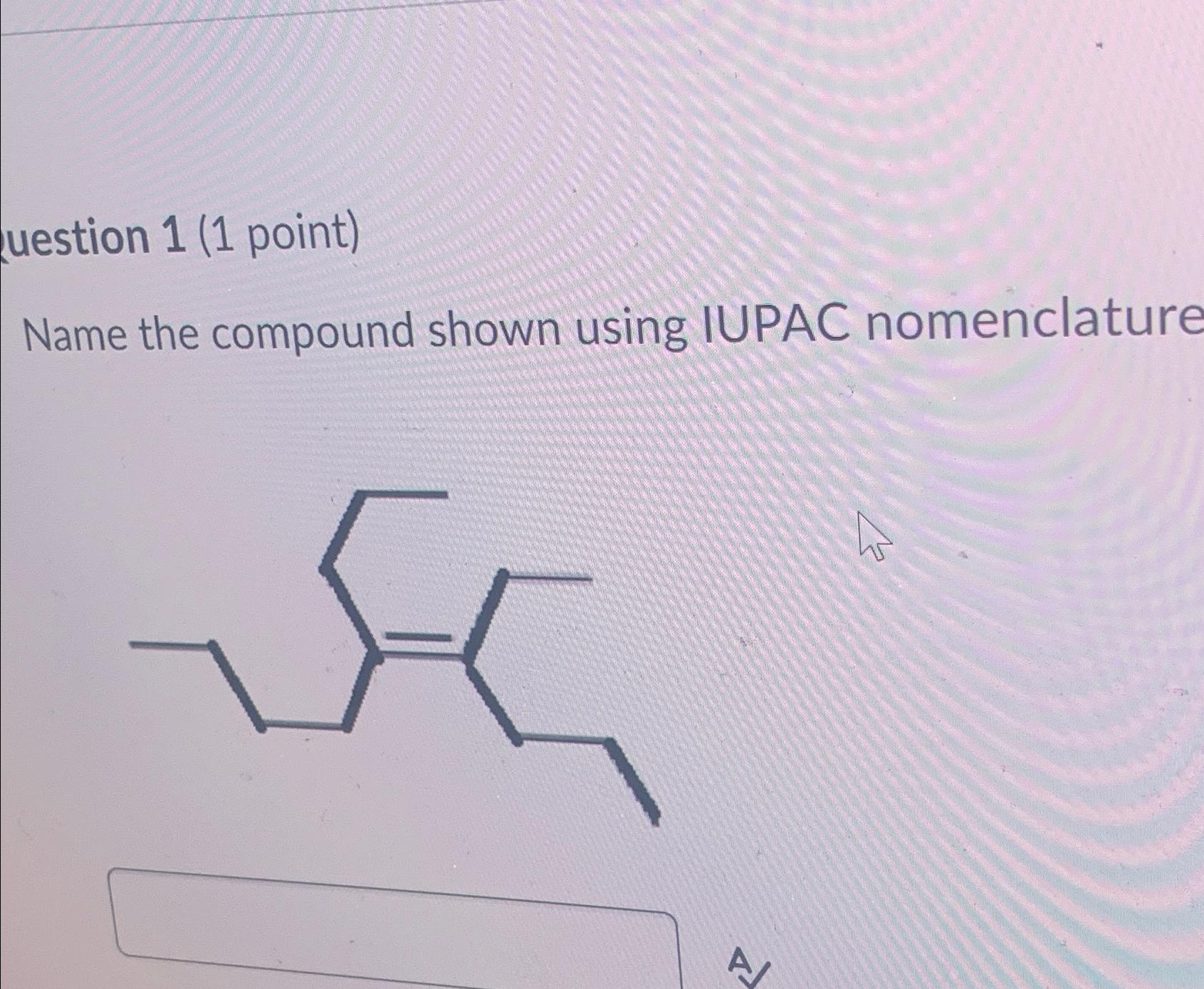 Solved uestion 1 (1 ﻿point)Name the compound shown using | Chegg.com
