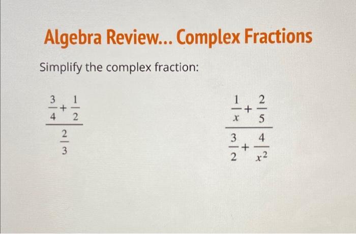 Solved Algebra Review... Complex Fractions Simplify the | Chegg.com
