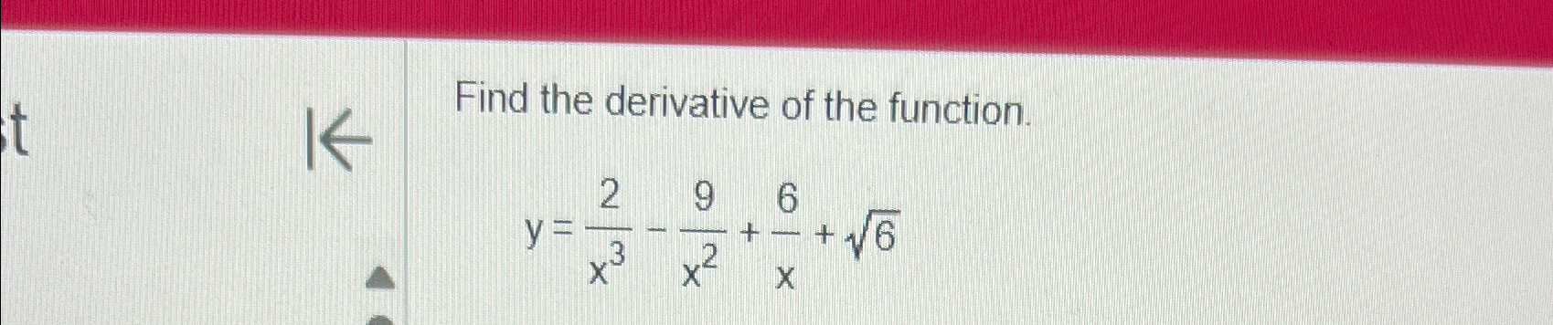Solved Find the derivative of the function.y=2x3-9x2+6x+62 | Chegg.com
