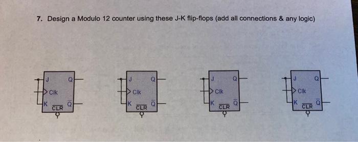 Solved 7. Design a Modulo 12 counter using these J-K | Chegg.com