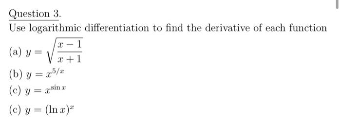Solved Question 3. Use logarithmic differentiation to find | Chegg.com
