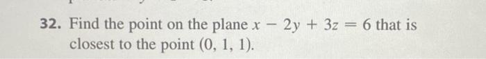 Solved 32. Find the point on the plane x−2y+3z=6 that is | Chegg.com