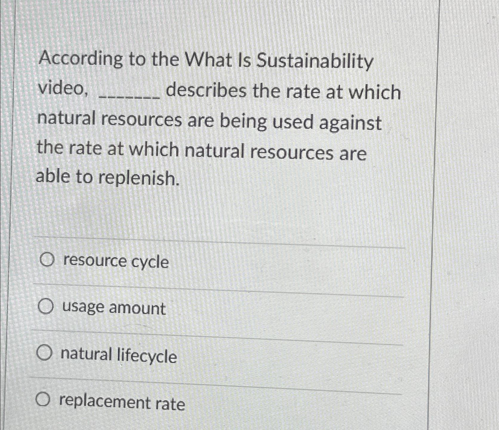 Solved According to the What Is Sustainability video, | Chegg.com