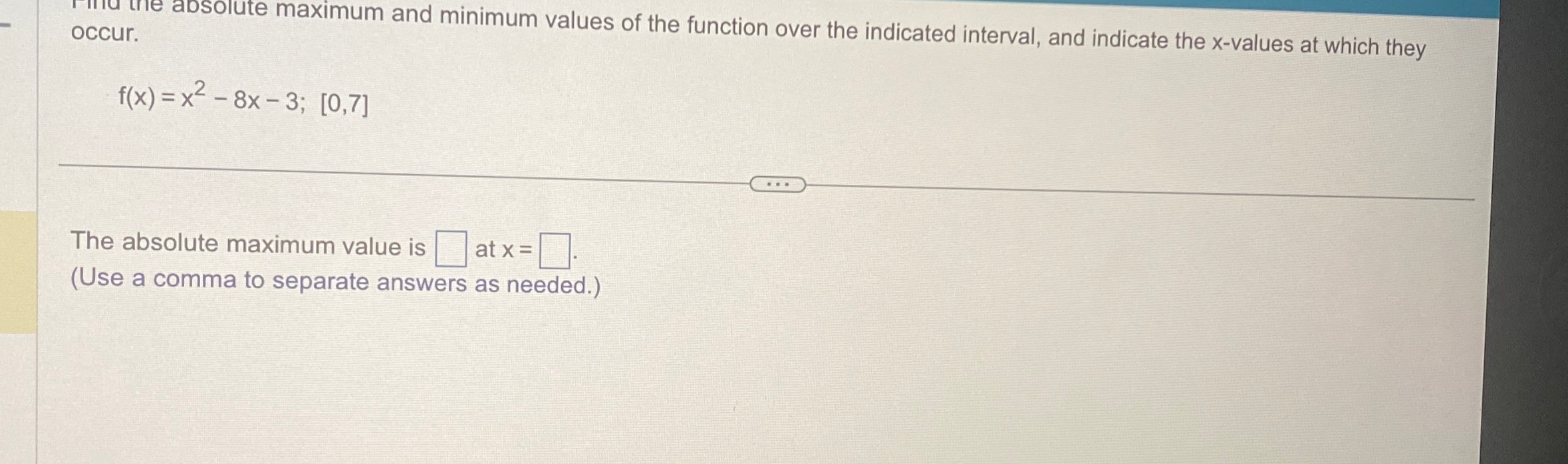 Solved occur.f(x)=x2-8x-3;[0,7]The absolute maximum value is | Chegg.com