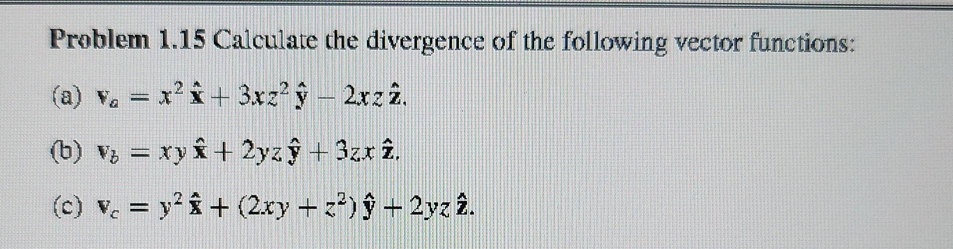 Solved Problem 1.15 Calculate the divergence of the | Chegg.com