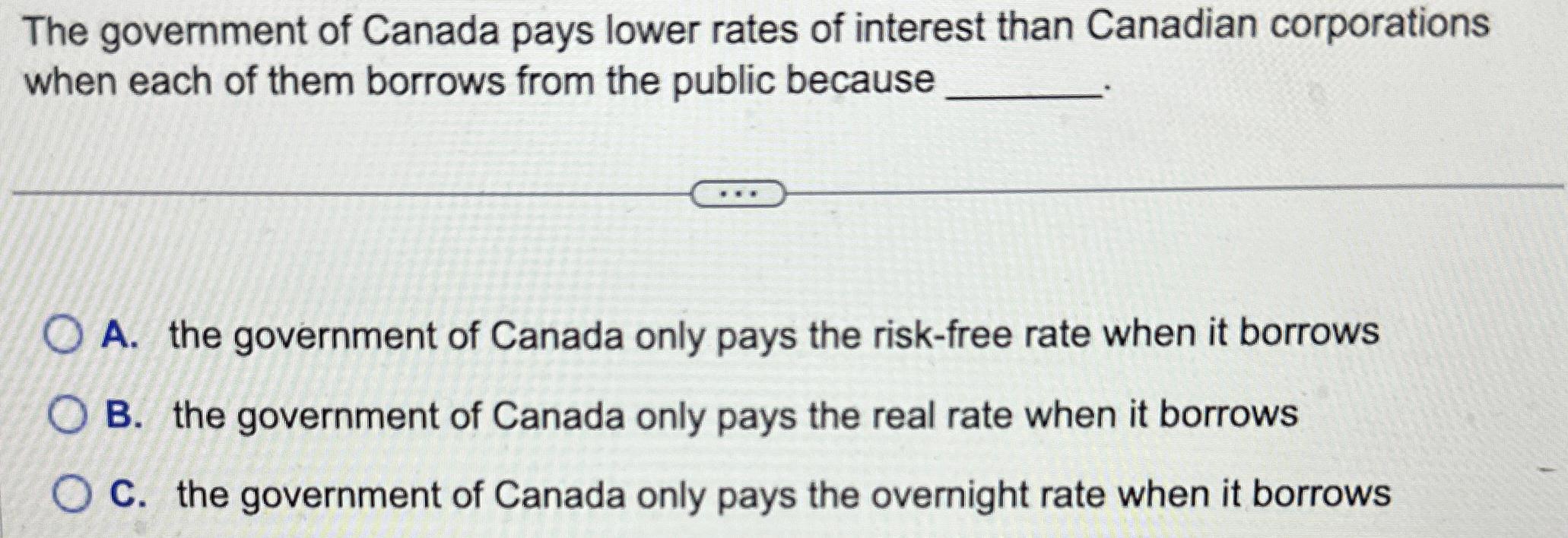 Solved The government of Canada pays lower rates of interest | Chegg.com