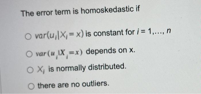Solved The error term is homoskedastic if O var(u₁|X₁ = x) | Chegg.com