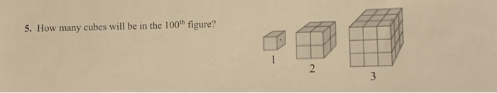 Solved 5. How many cubes will be in the 100th figure? | Chegg.com