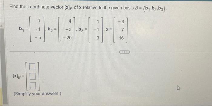 [Solved]: Find the coordinate vector ( [ mathbf{x}]_{B} )