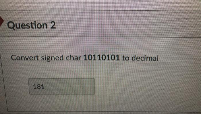 Solved Question 2 Convert signed char 10110101 to decimal | Chegg.com
