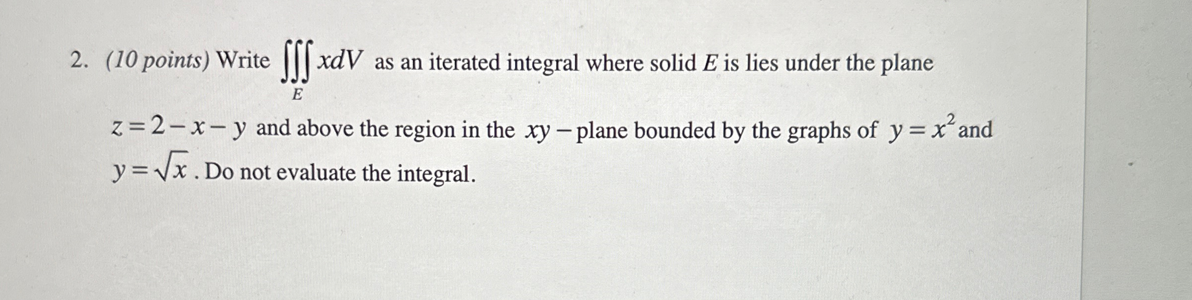Solved (10 ﻿points) ﻿Write ∭ExdV ﻿as an iterated integral | Chegg.com