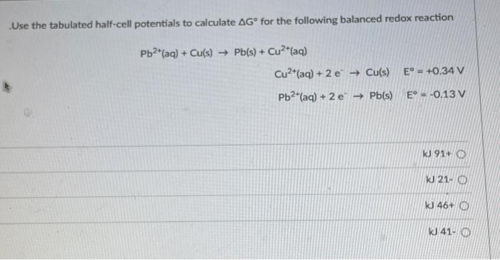 Solved Use the tabulated half-cell potentials to calculate | Chegg.com