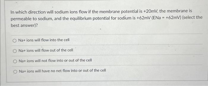 Solved In which direction will sodium ions flow if the | Chegg.com