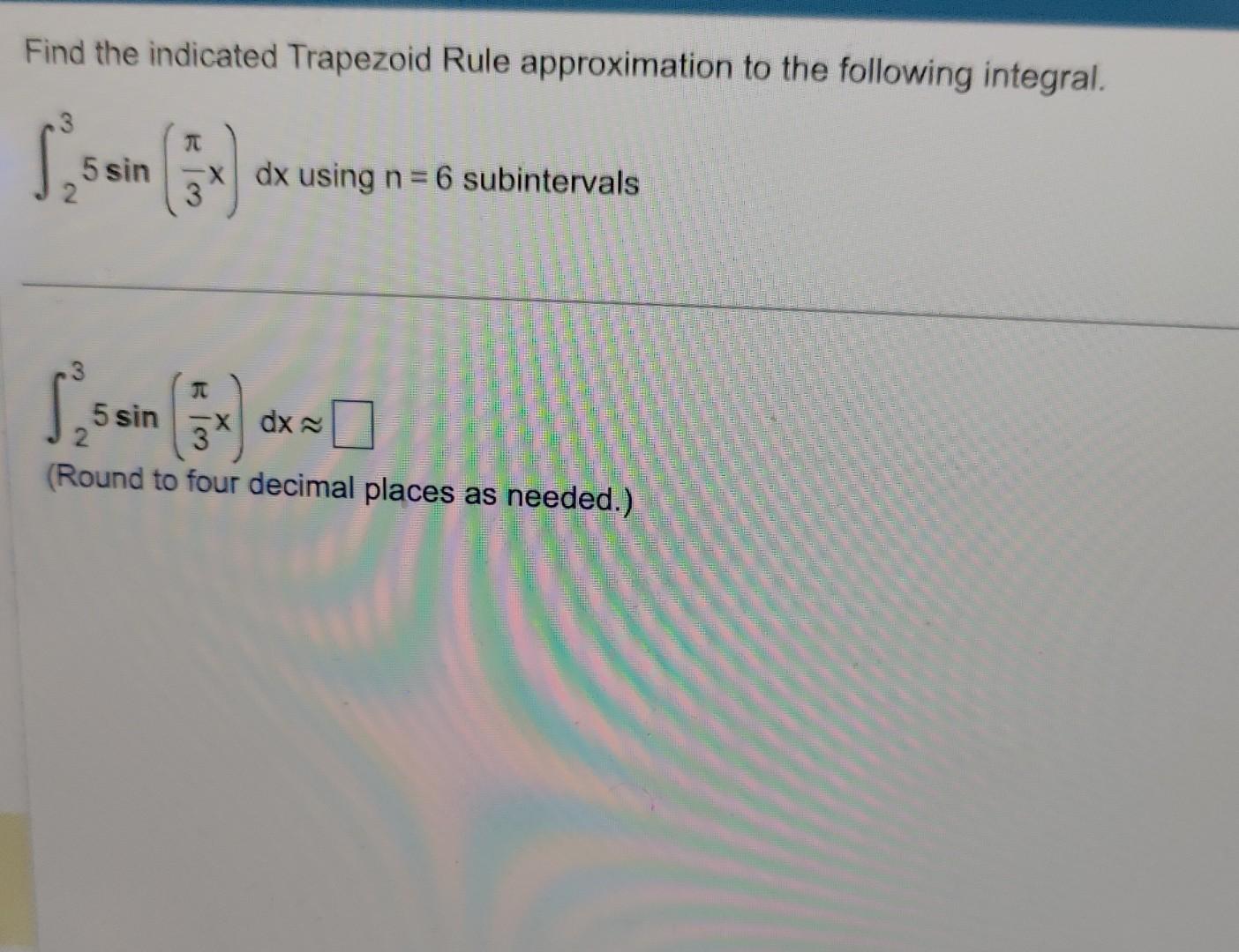 Solved Find the indicated Trapezoid Rule approximation to | Chegg.com