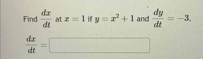 Solved Find dx dt dx dt at x = 1 if y=x² + 1 and dy dt -3. | Chegg.com