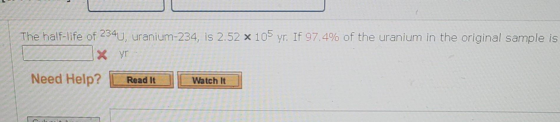 Solved The half-life of 234∪, uranium-234, is 2.52×105yr. If | Chegg.com