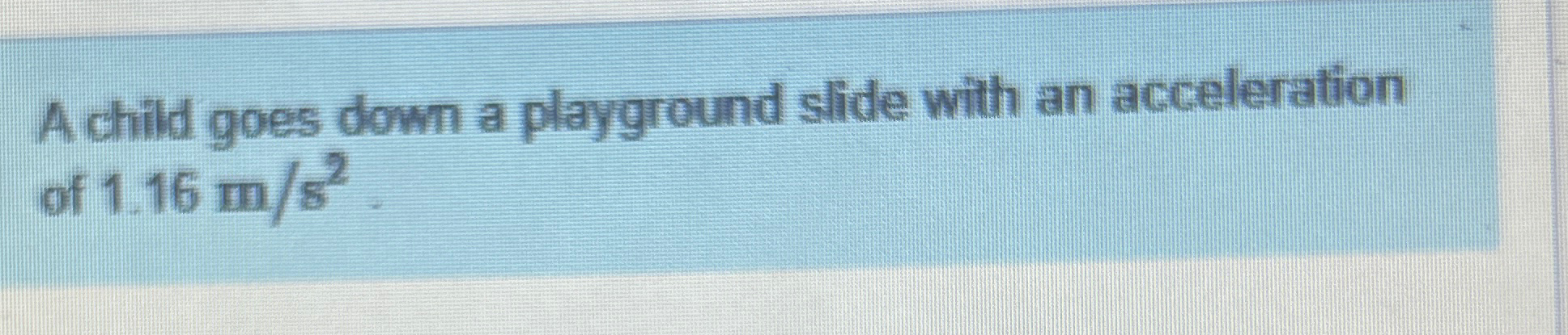 Solved A child goes down a playground slide with an | Chegg.com