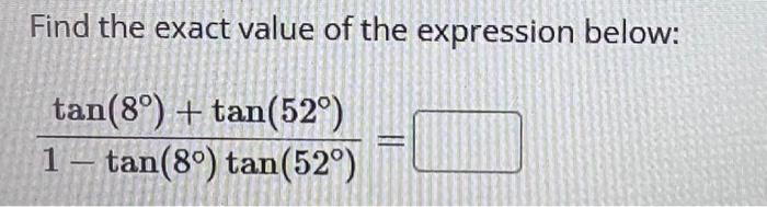 Solved Find the exact value of the expression below: tan(8°) | Chegg.com