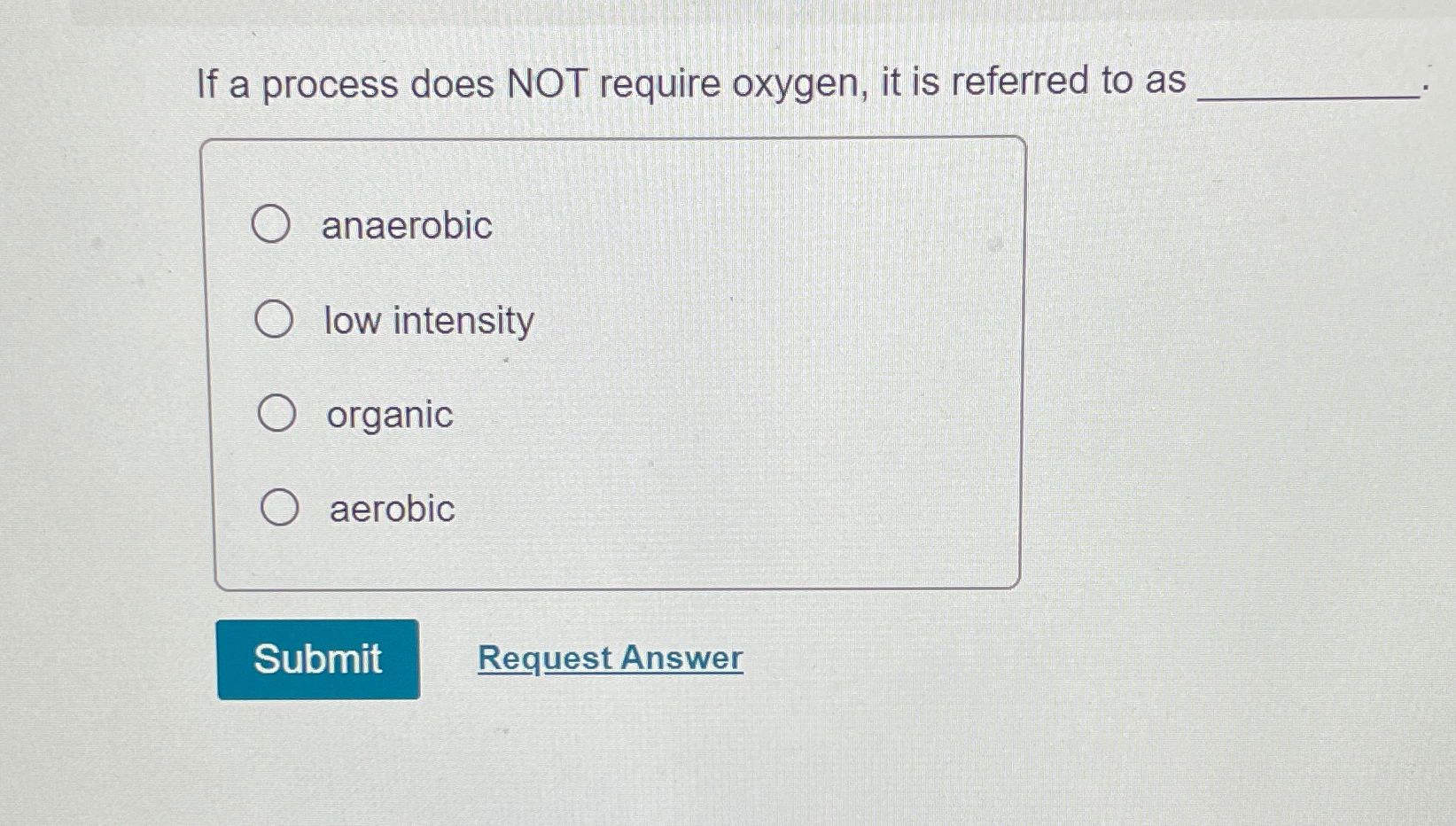 Solved If a process does NOT require oxygen, it is referred | Chegg.com