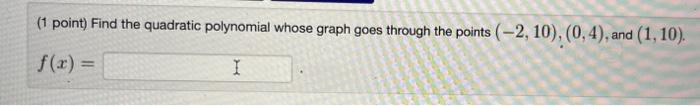 Solved (1 point) Find the quadratic polynomial whose graph | Chegg.com