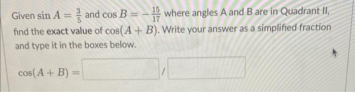 Solved Given sinA=53 and cosB=−1715 where angles A and B are | Chegg.com