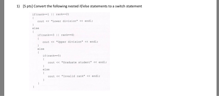 Solved 1) 5 pts] Convert the following nested if/else | Chegg.com